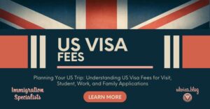 2024 US Visa Fees: Best Guide for Visit, Study & Work Visas